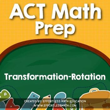 ACT Math Preparation: Transformation-Rotation by Effortless Math Education