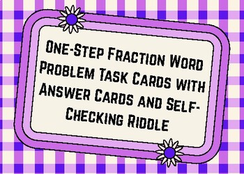 One-Step Fraction Word Problem Task Cards with Self-Checking Answer Riddle